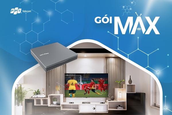 Gói MAX - FPT Telecom